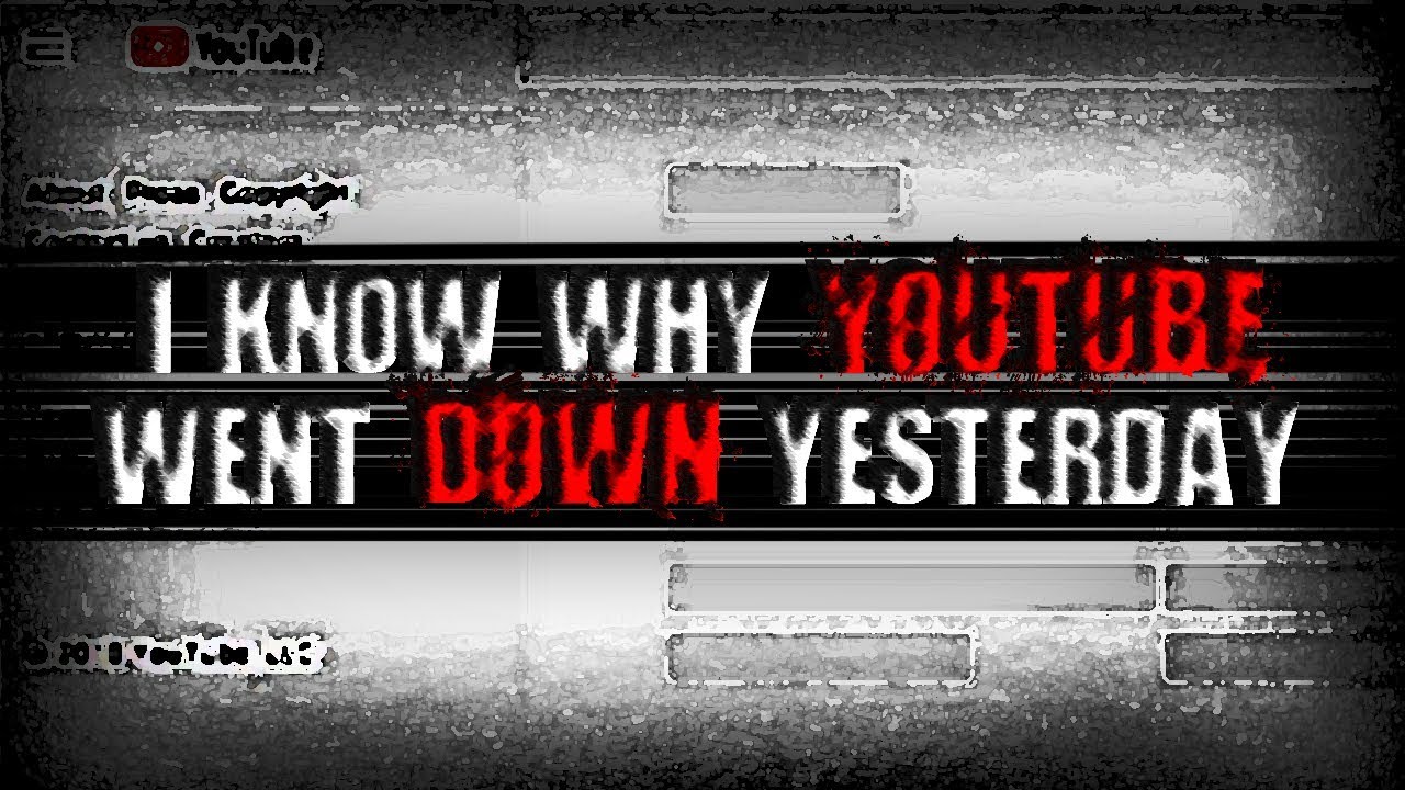 I Know Why Youtube Went Down Yesterday Creepypasta Youtube