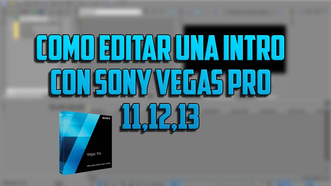 Como Editar Una Intro Con Sony Vegas Pro 11 12 13 â 2016â Youtube