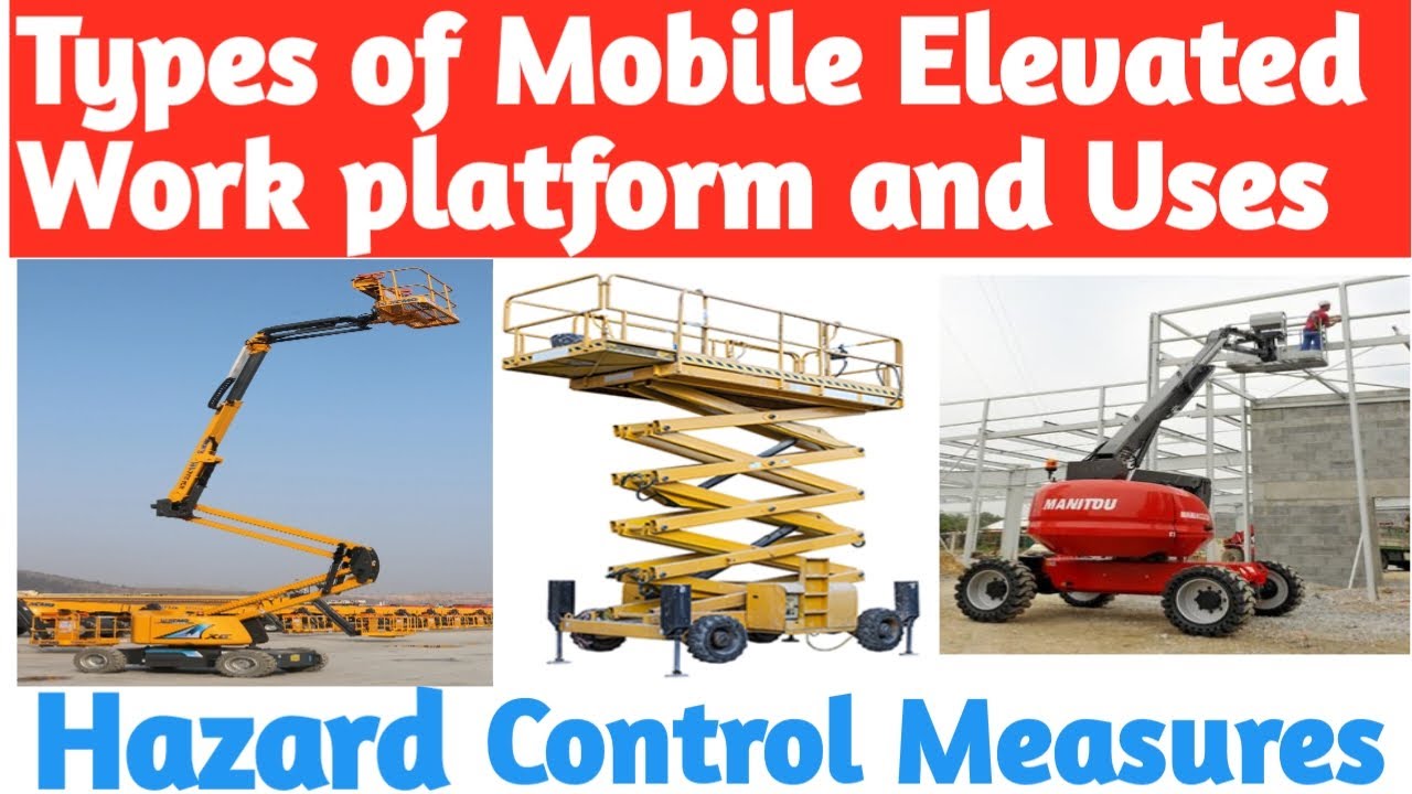 Types Of Mobile Elevated Work Platforms And Uses Hazards Control