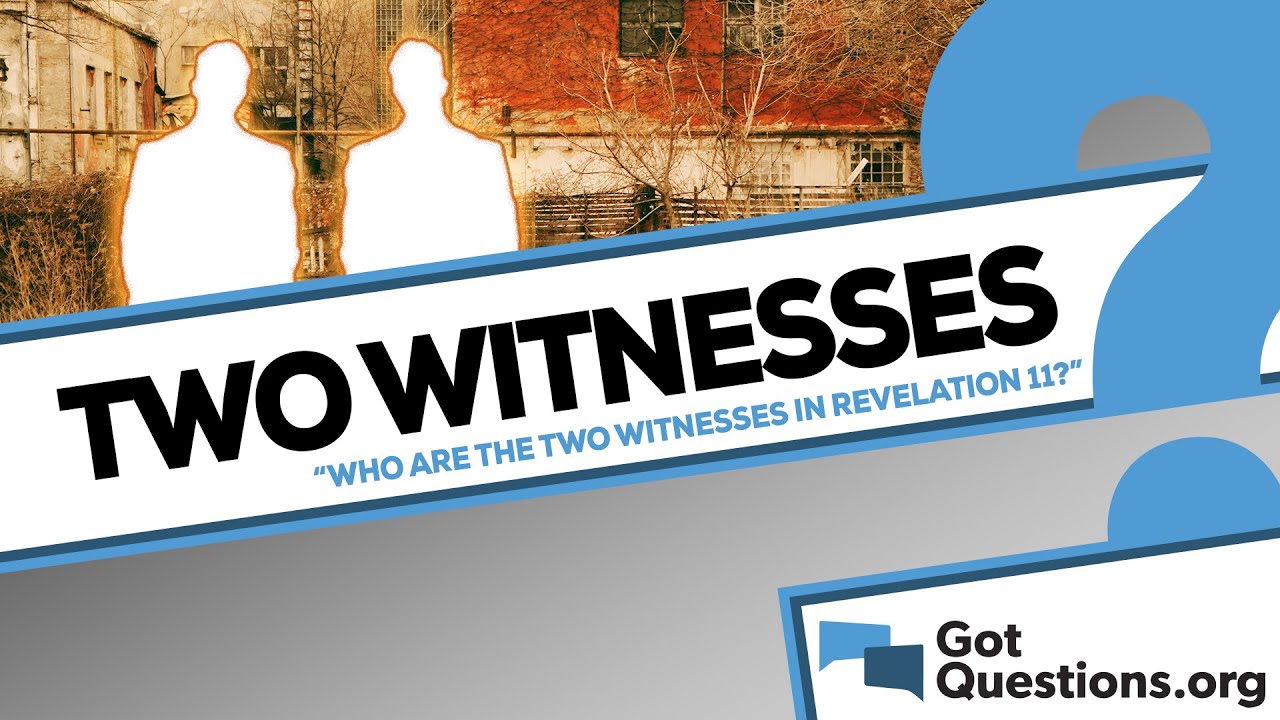Who Are The Two Witnesses In The Book Of Revelation Gotquestions Org