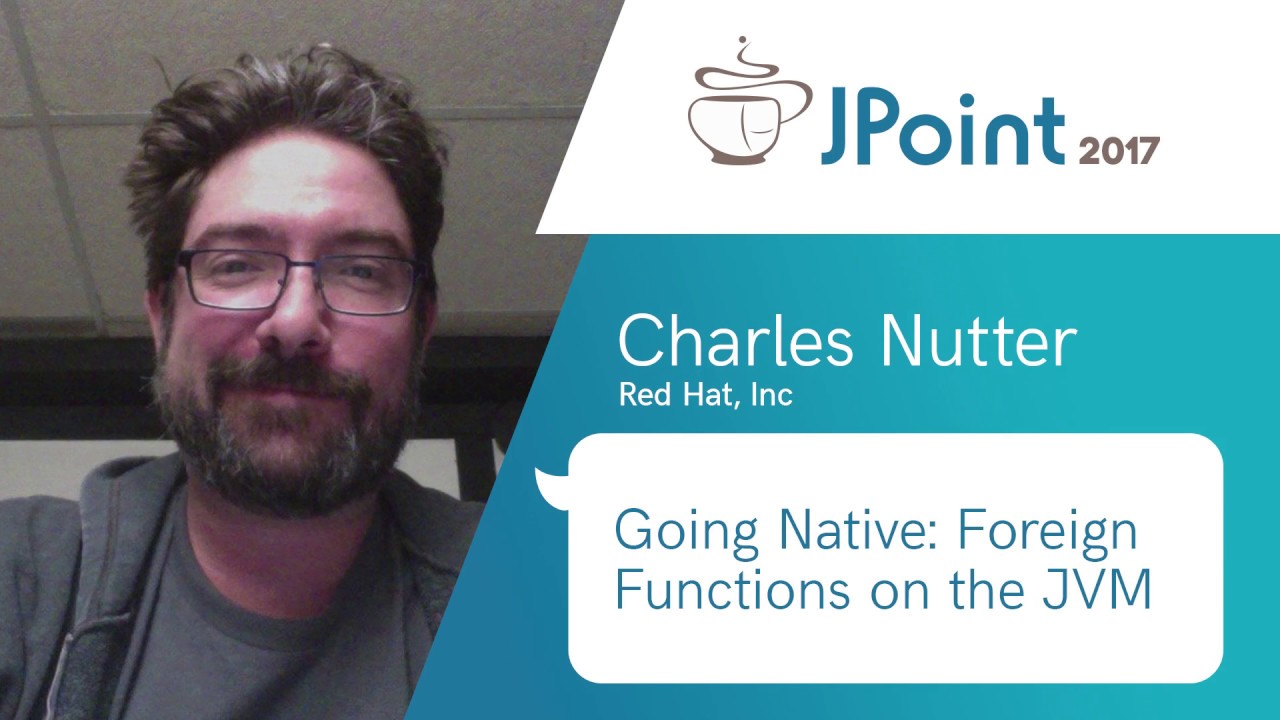 Charles Nutter Going Native Foreign Functions On The Jvm Youtube