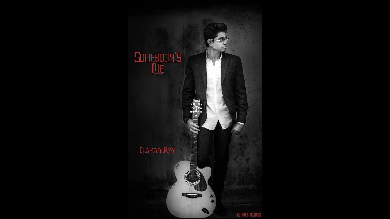 Somebody S Me Cover Feat Nayan Roy Youtube