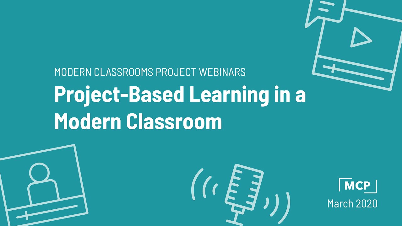 Webinar Project Based Learning In A Modern Classroom Youtube