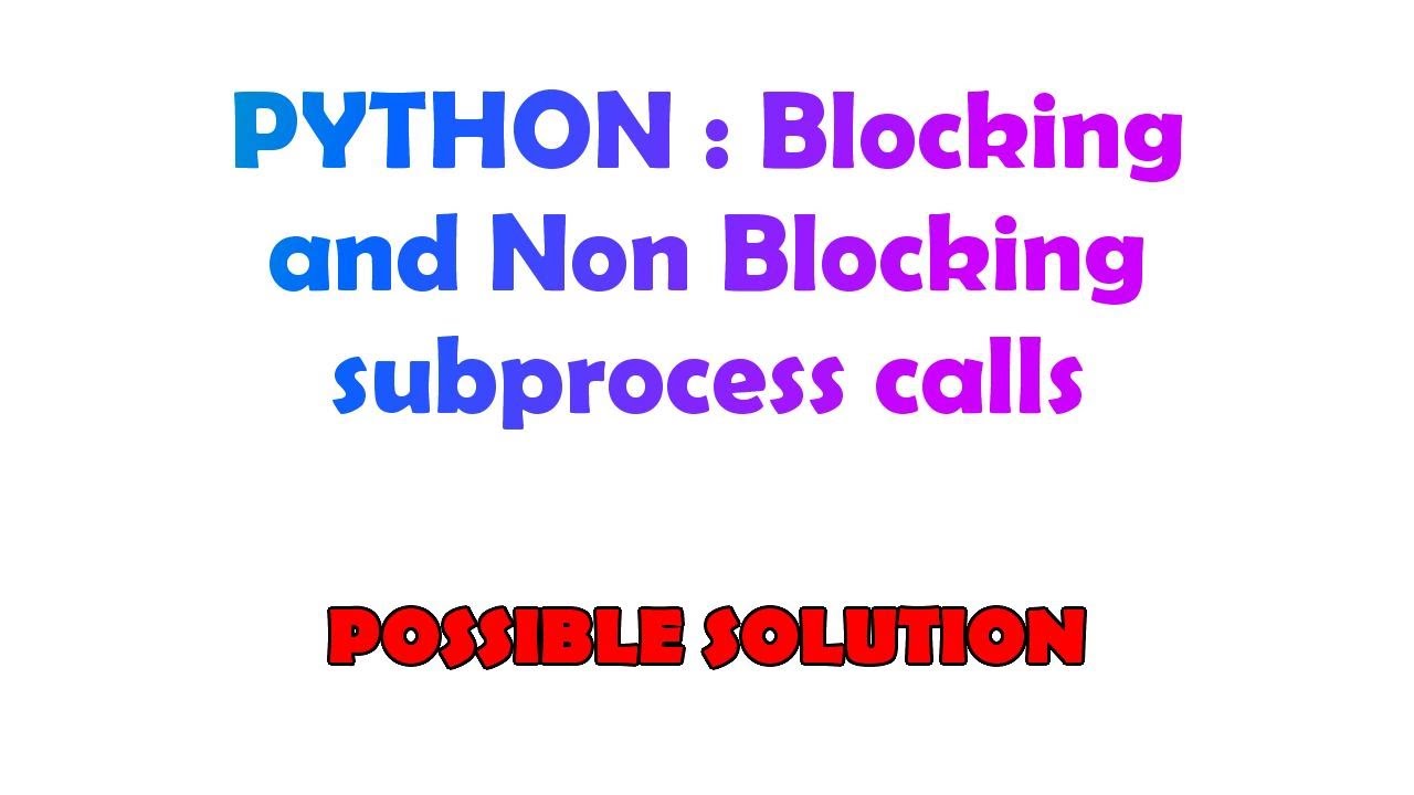 Python Blocking And Non Blocking Subprocess Calls Youtube