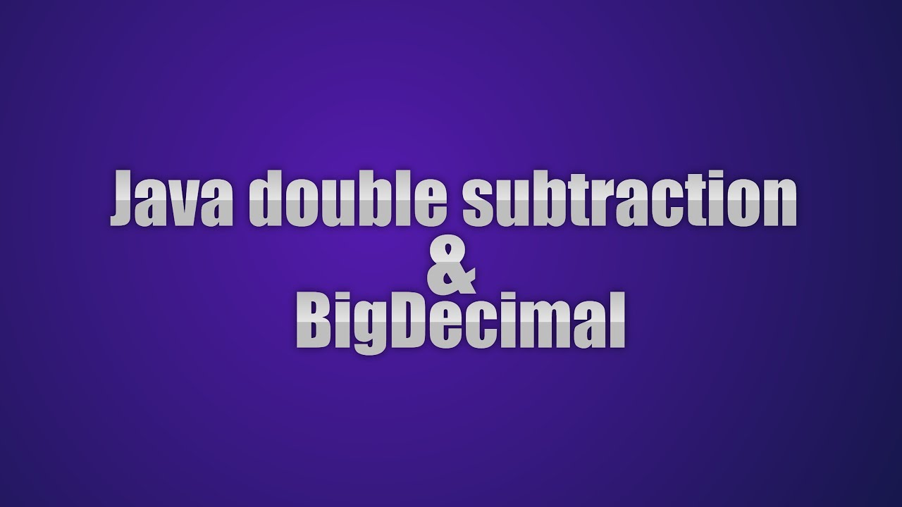 Java Tricky Program 20 Double Subtraction And Bigdecimal Youtube