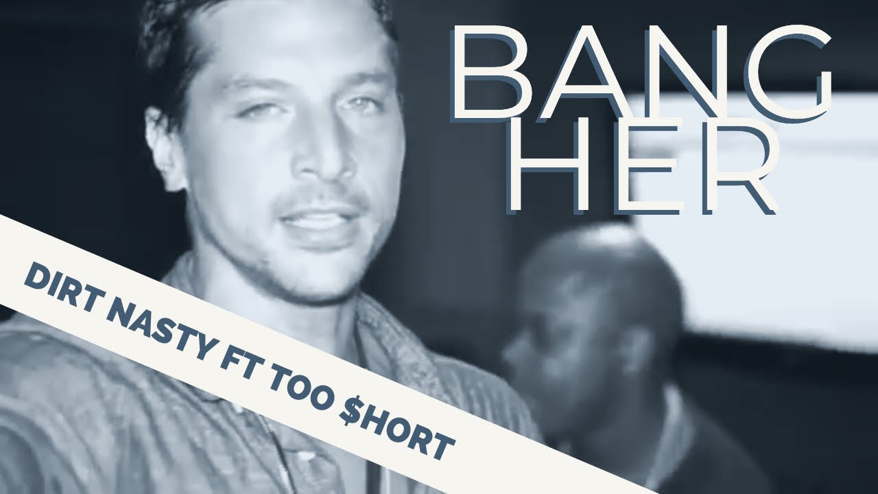 Dirt Nasty Bang Her Feat Too Hort Youtube