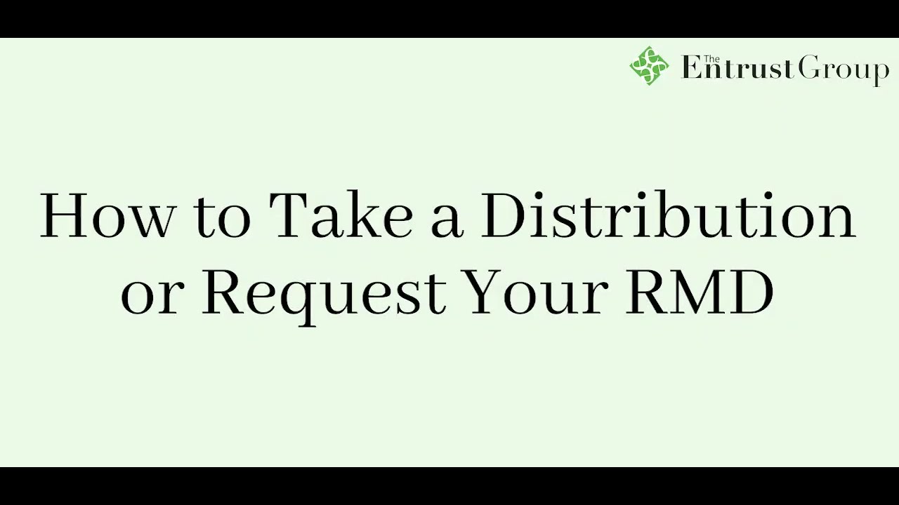 Entrust Client Tutorial How To Take A Distribution Or Request Your