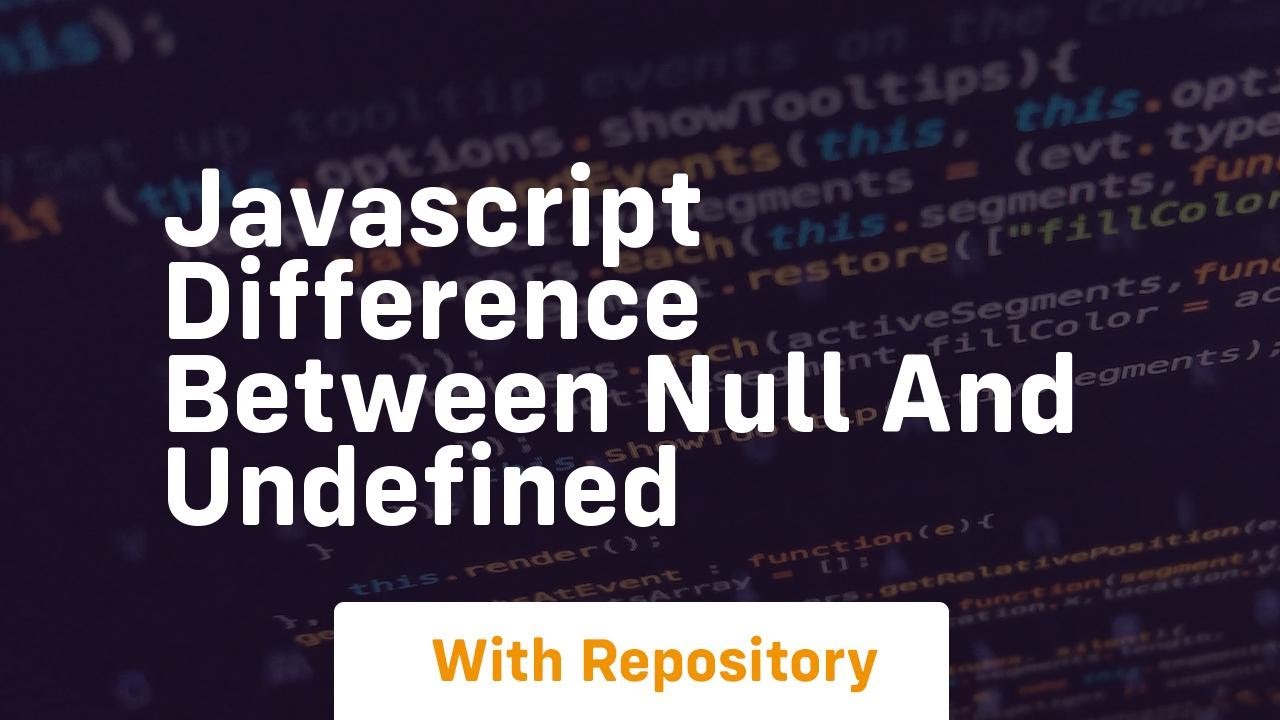 Javascript Difference Between Null And Undefined Youtube