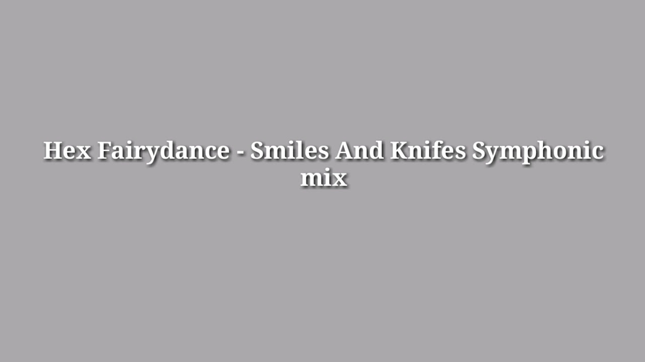 Hex Fairydance Smiles And Knives Symphonic Version Youtube