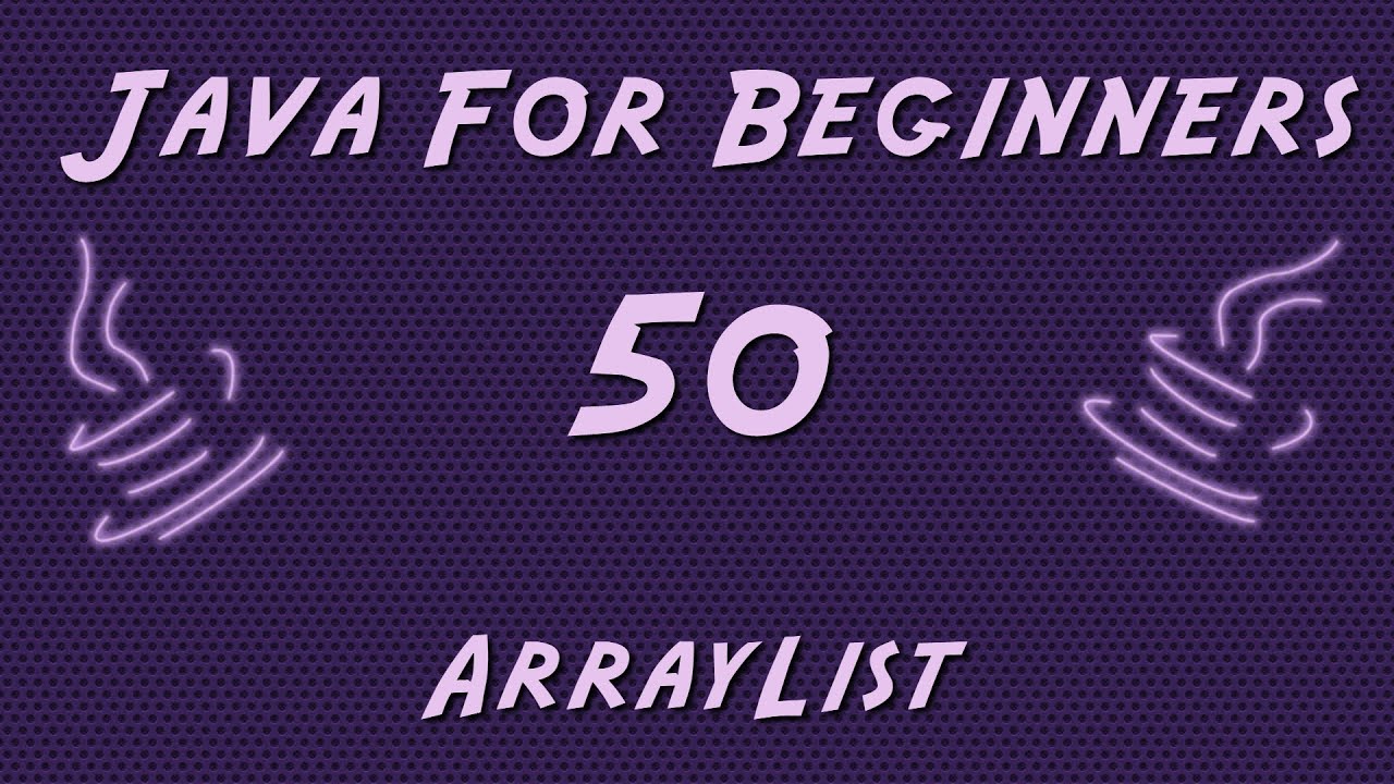 Learn Java For Beginners 50 Arraylist Youtube