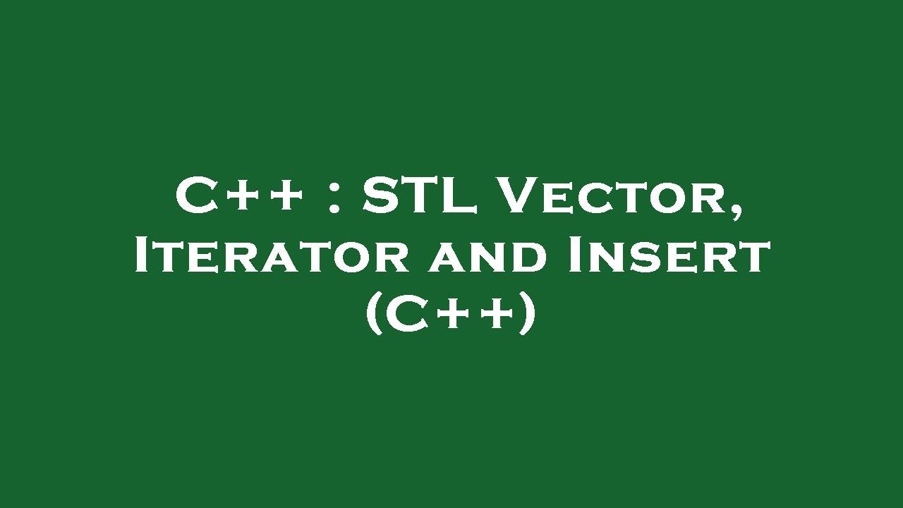 C Stl Vector Iterator And Insert C Youtube
