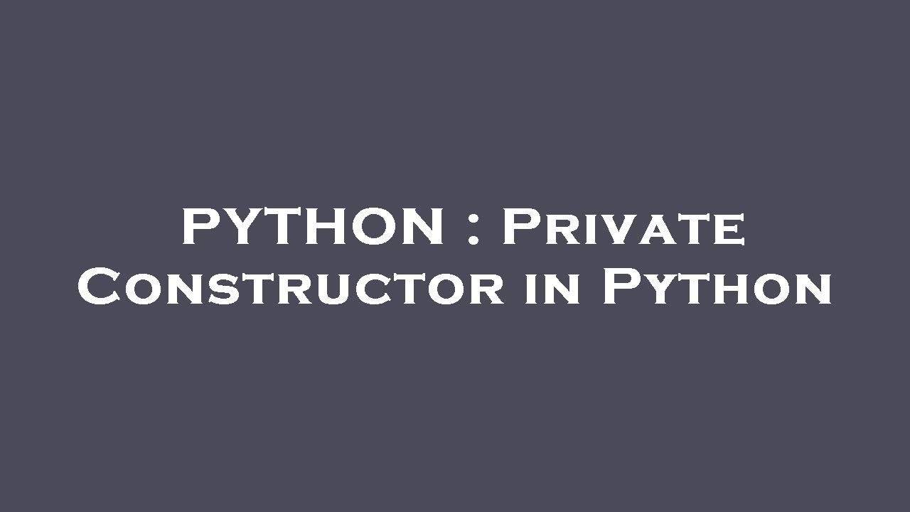 Python Private Constructor In Python Youtube