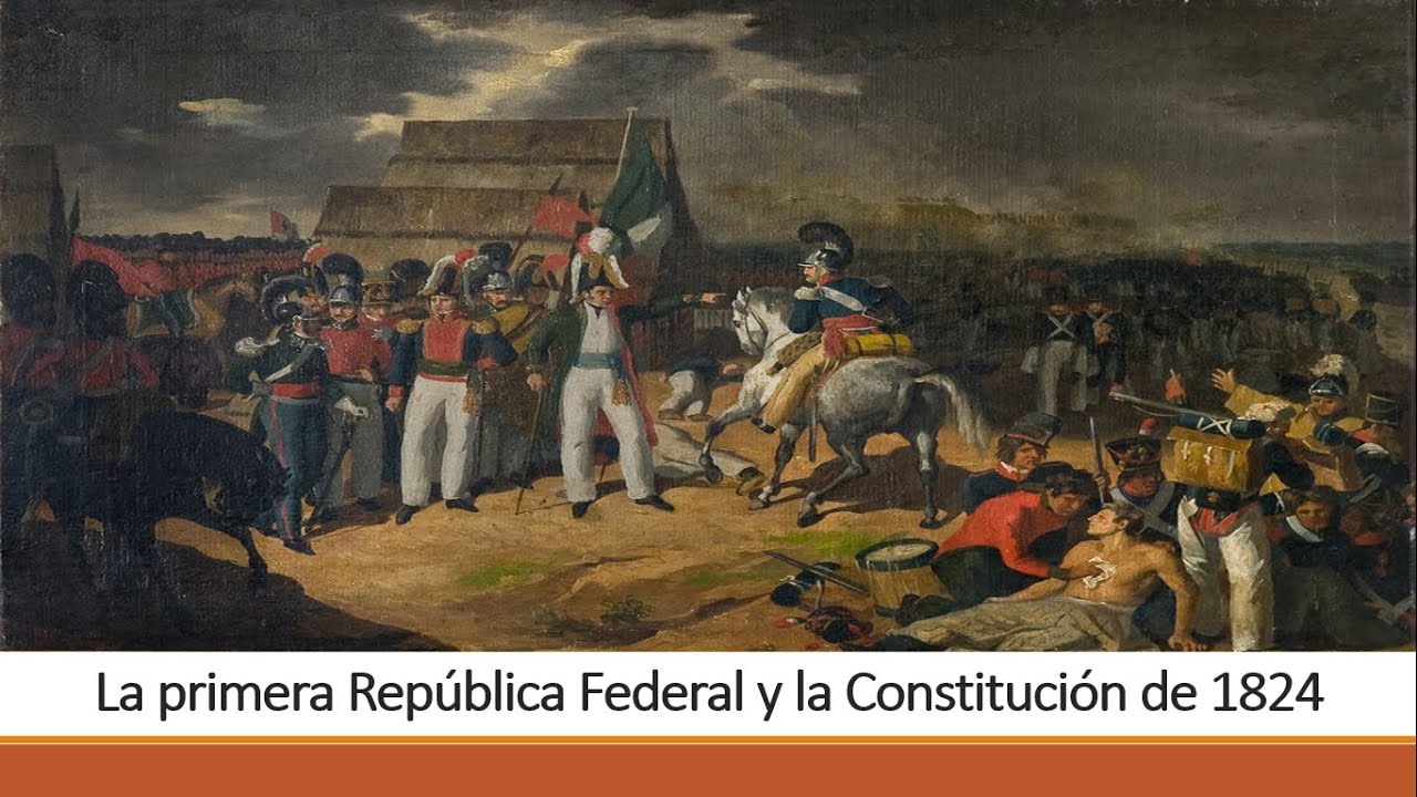 La Primera República Federal Y La Constitución De 1824 Youtube