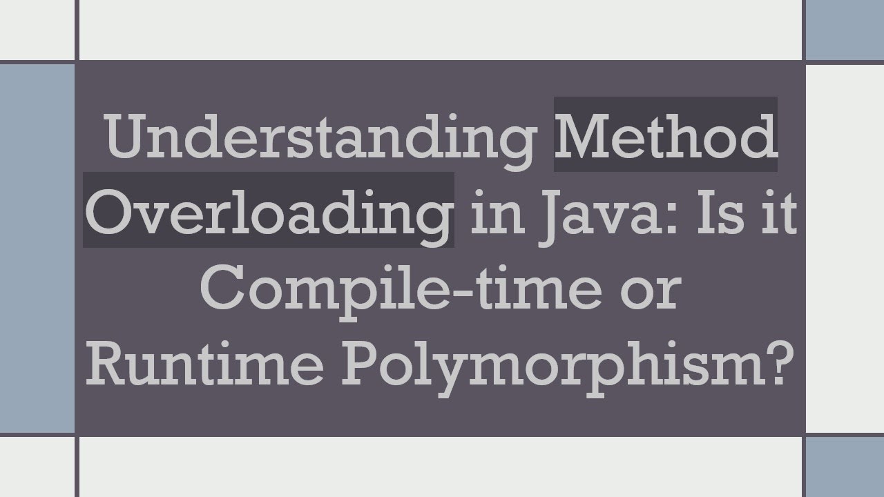 Understanding Method Overloading In Java Is It Compile Time Or Runtime