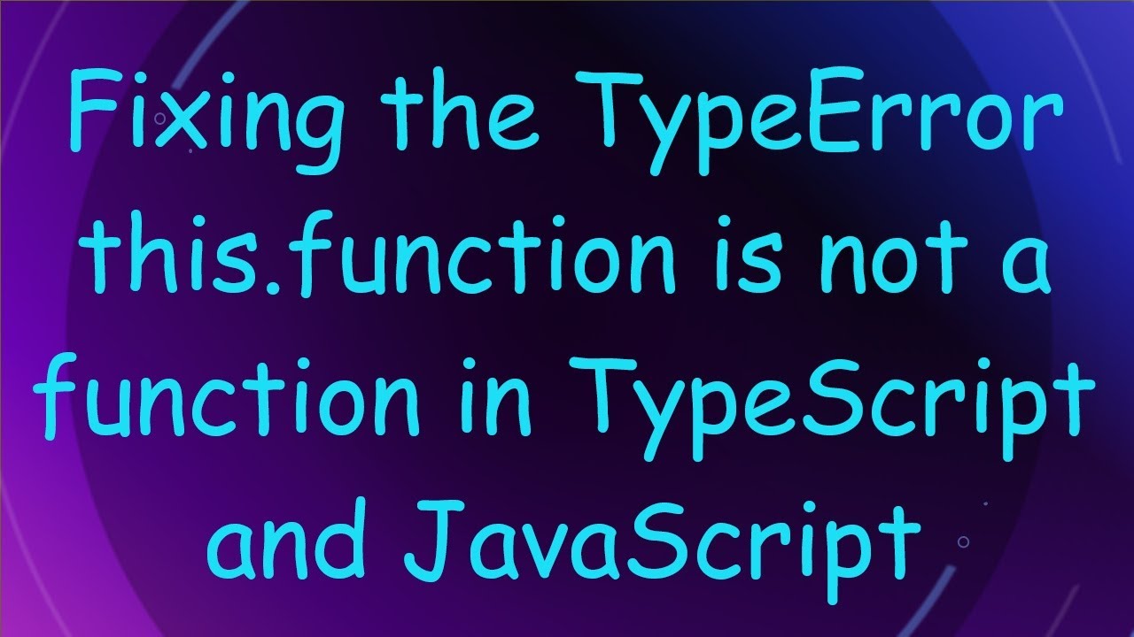 Fixing The Typeerror This Function Is Not A Function In Typescript And