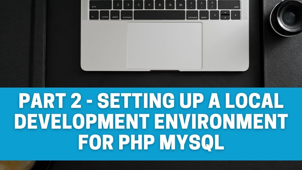 Part 2 Setting Up A Local Development Environment For Php Mysql Youtube