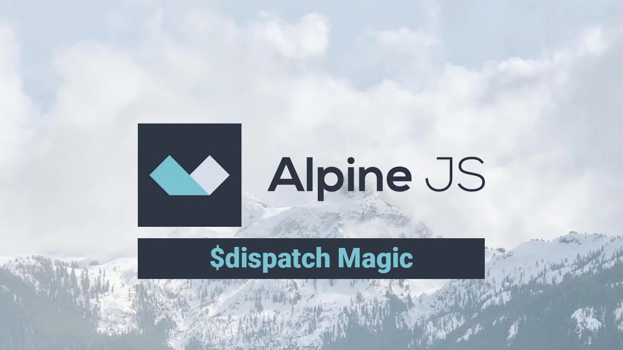 17 Introduction To Alpine Js Dispatch Magic Youtube