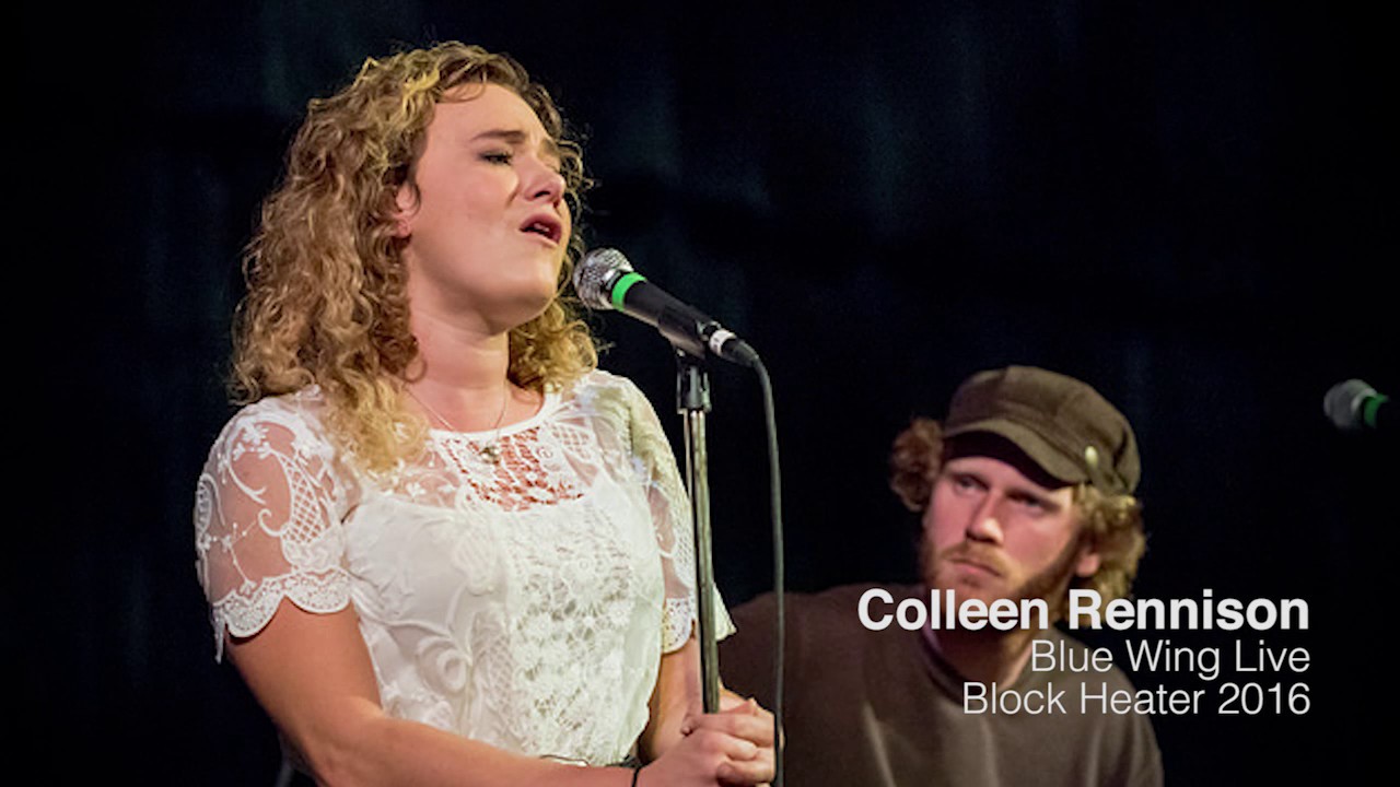 Colleen Rennison Blue Wing Live At Block Heater 2016 Youtube