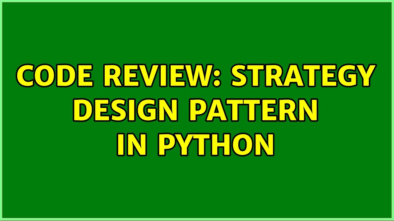 Code Review Strategy Design Pattern In Python 2 Solutions Youtube