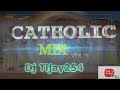 Best Of Catholic Mix 2021 Vol 10 Dj Tijay 254 Feat Latest Catholic ...