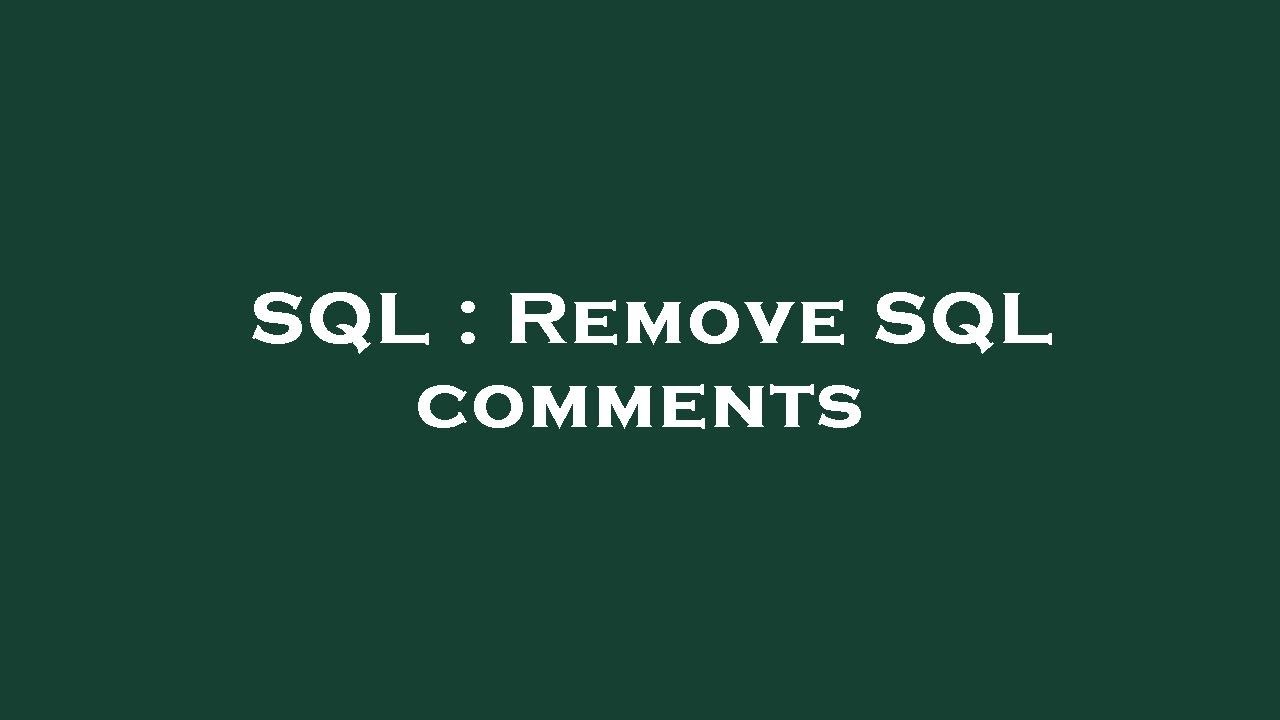 Sql Remove Sql Comments Youtube