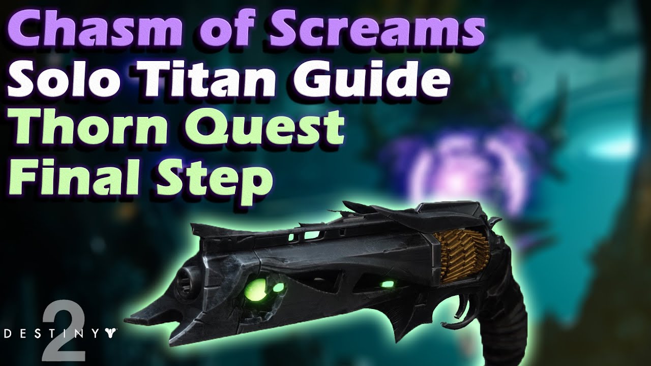Thorn Quest Final Step Chasm Of Screams Solo Titan Guide