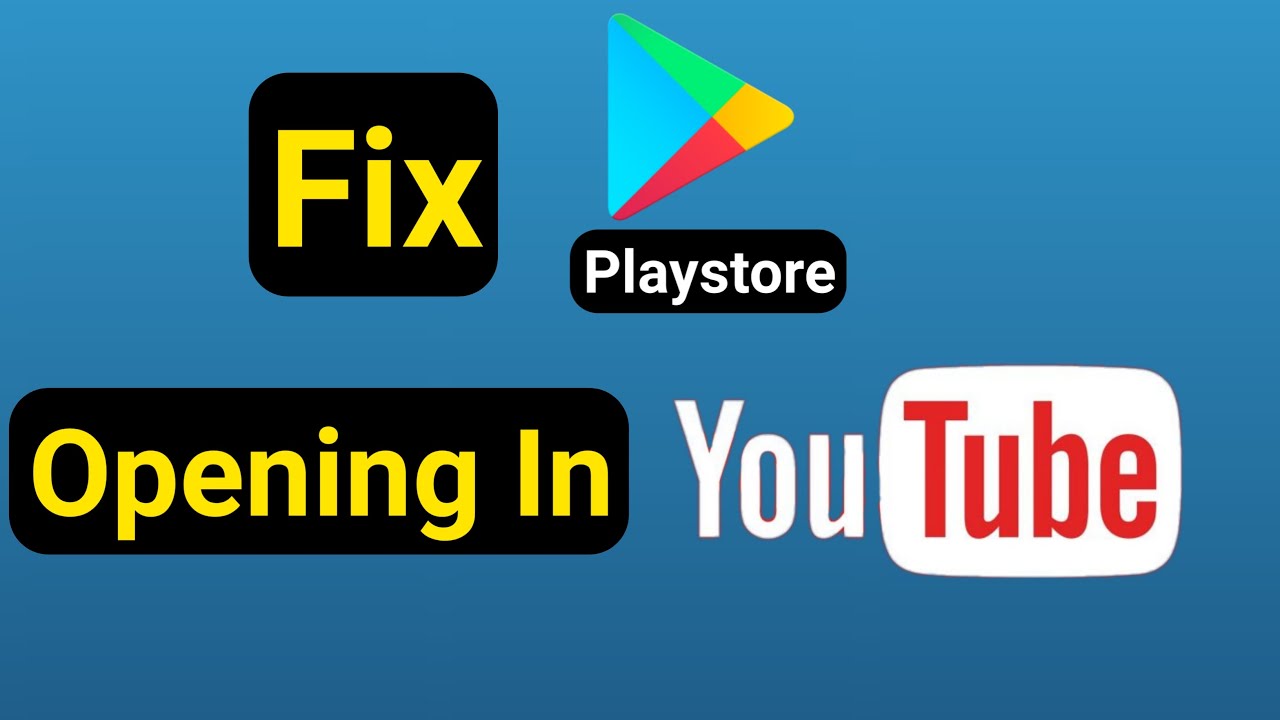 How To Fix Play Store Opening In Youtube Youtube