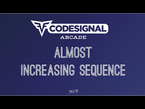 7 Almost Increasing Sequence Almostincreasingsequence Codesignal