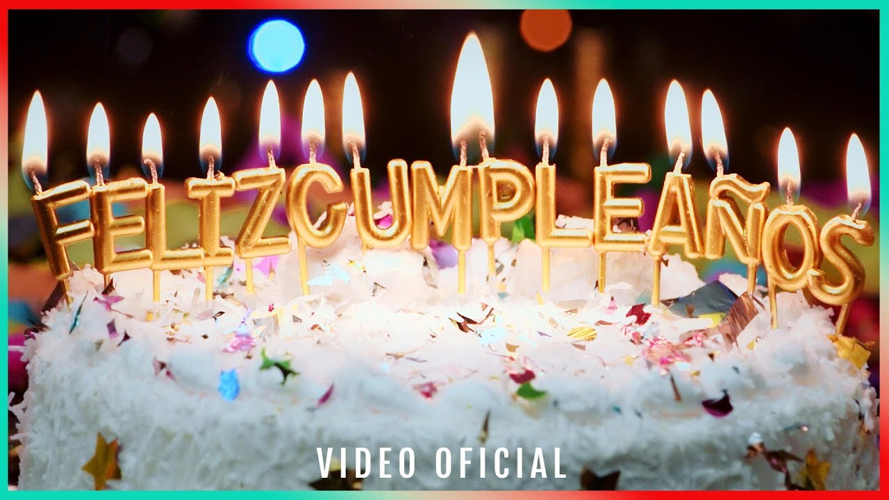 Feliz Cumpleaﾃｱos 脂 Video Oficial Cumpleaﾃｱos Feliz 脂 En Espaﾃｱol ｳ