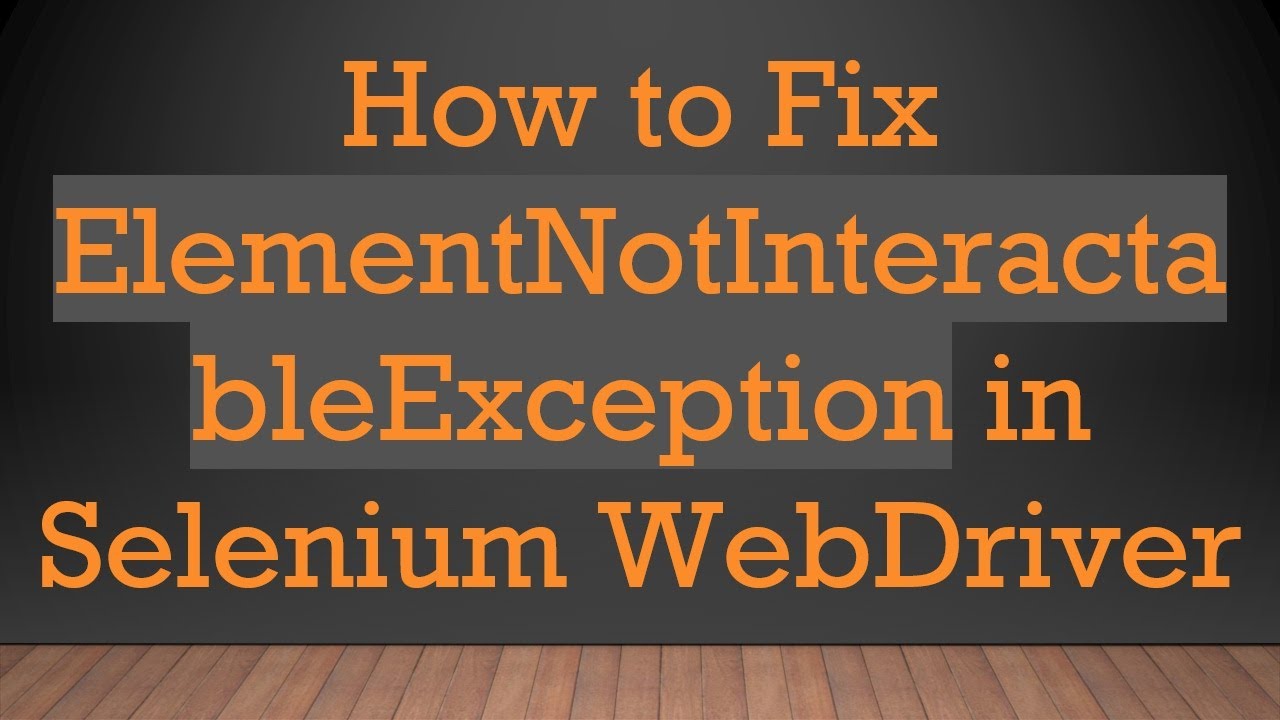How To Fix Elementnotinteractableexception In Selenium Webdriver Youtube