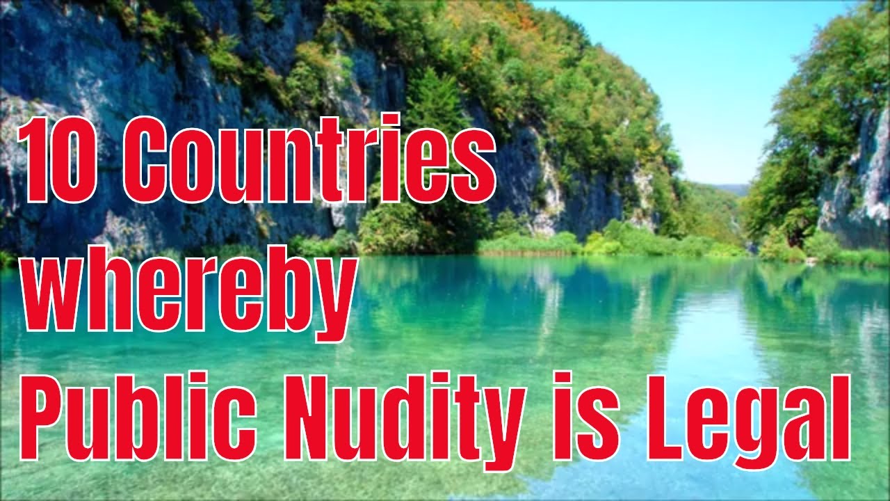 2020 10 Countries Where Public Nudity Is Legal Youtube
