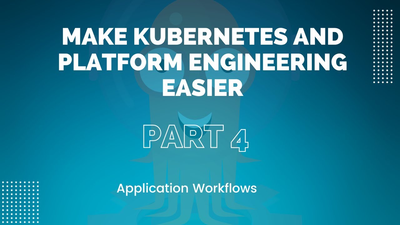 Make Kubernetes And Platform Engineering Easier Part 4 Application