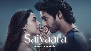 Saiyaara Slowed Reverb Faheem Abdullah Ahaan Pandey Saiyaara Title ...