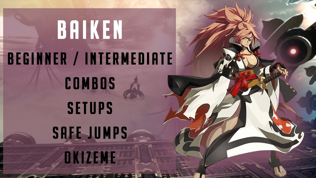 Baiken Beginner Intermediate Combos Setups Safe Jumps And Okizeme