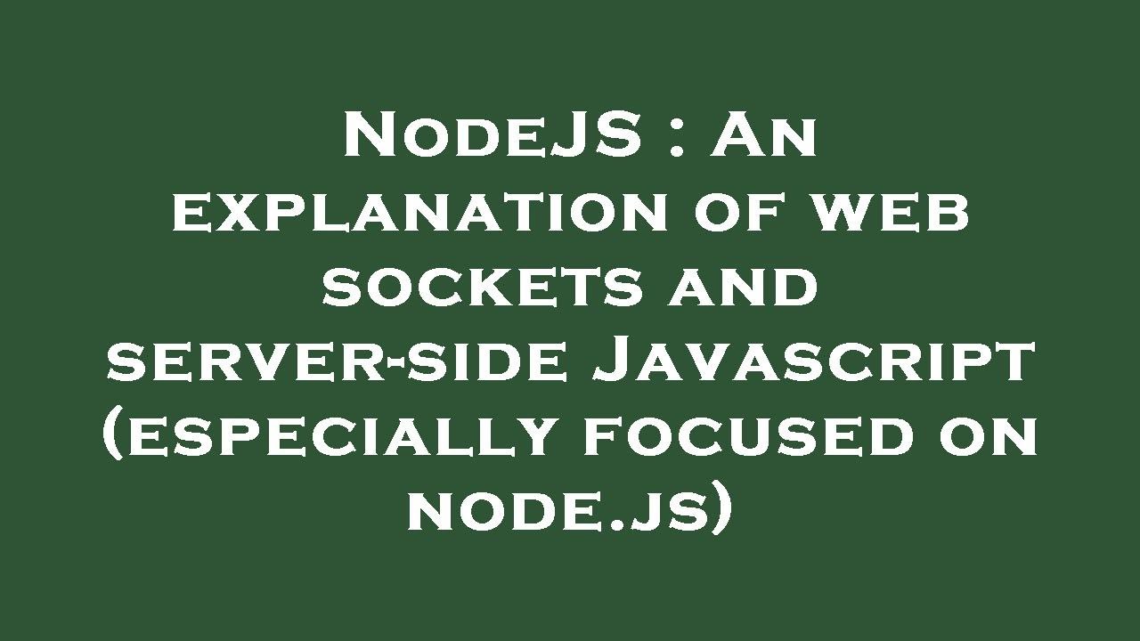 Nodejs An Explanation Of Web Sockets And Server Side Javascript