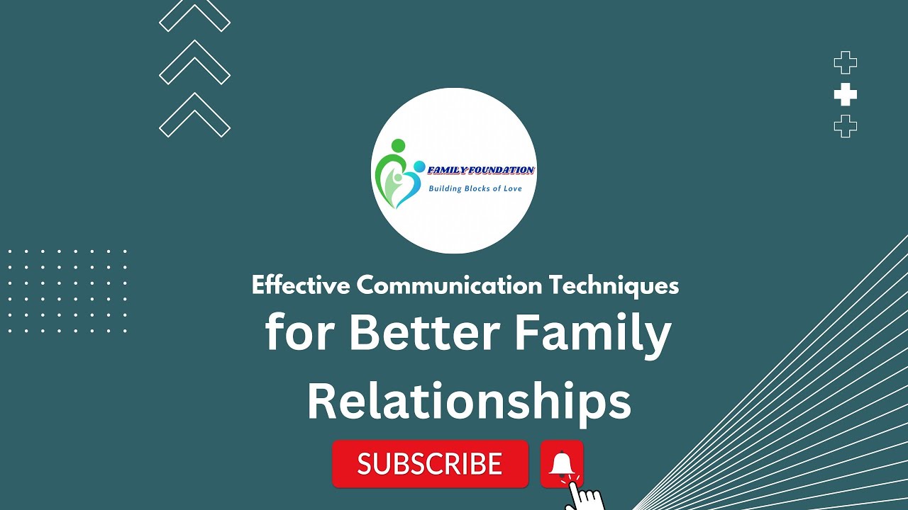 Effective Communication Techniques For Better Family Relationships