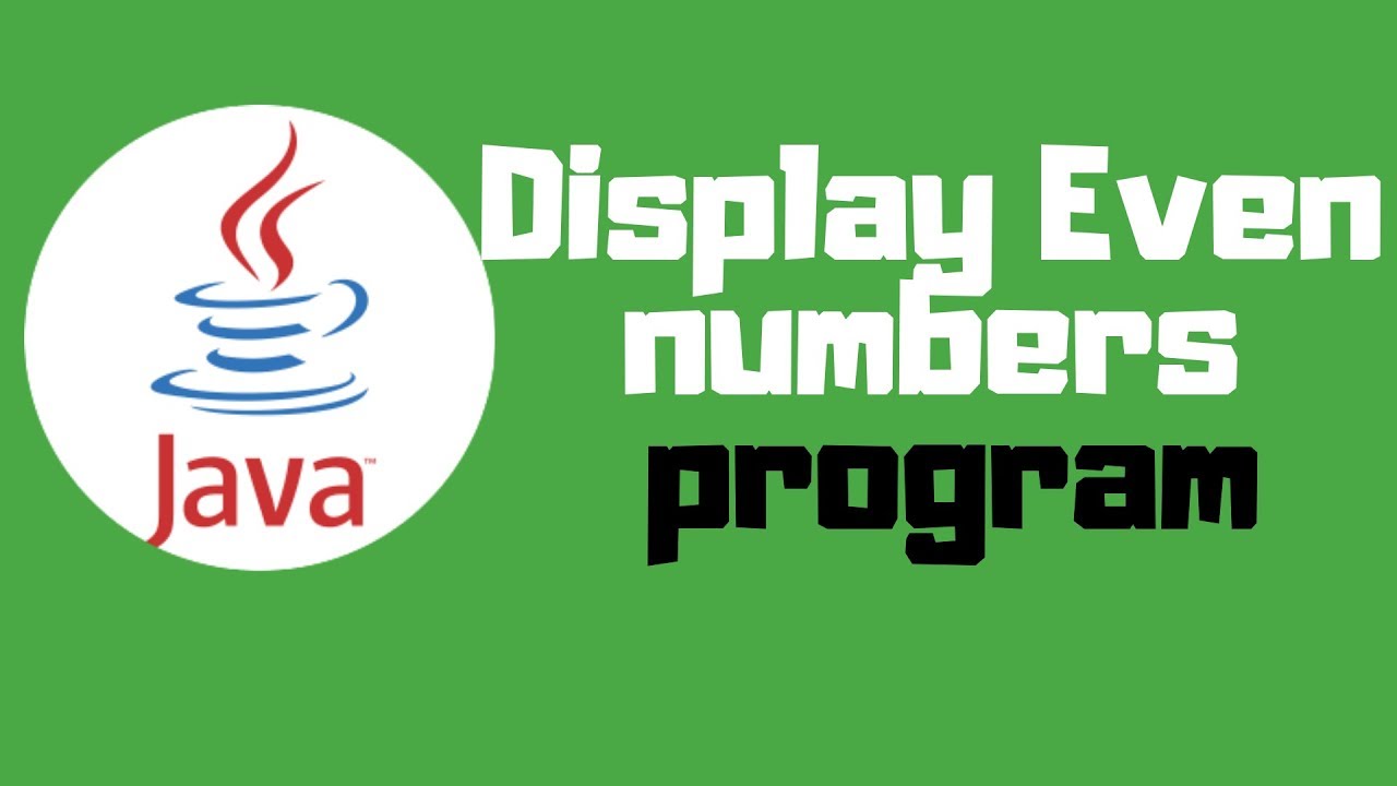 Java Tutorial Display Even Numbers Program Youtube