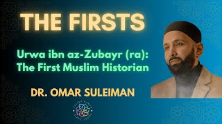Urwa Ibn Az Zubayr Ra The First Muslim Historian The Firsts Sahaba Dr