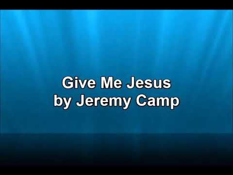 Give Me Jesus With Lyrics By Jeremy Camp Youtube