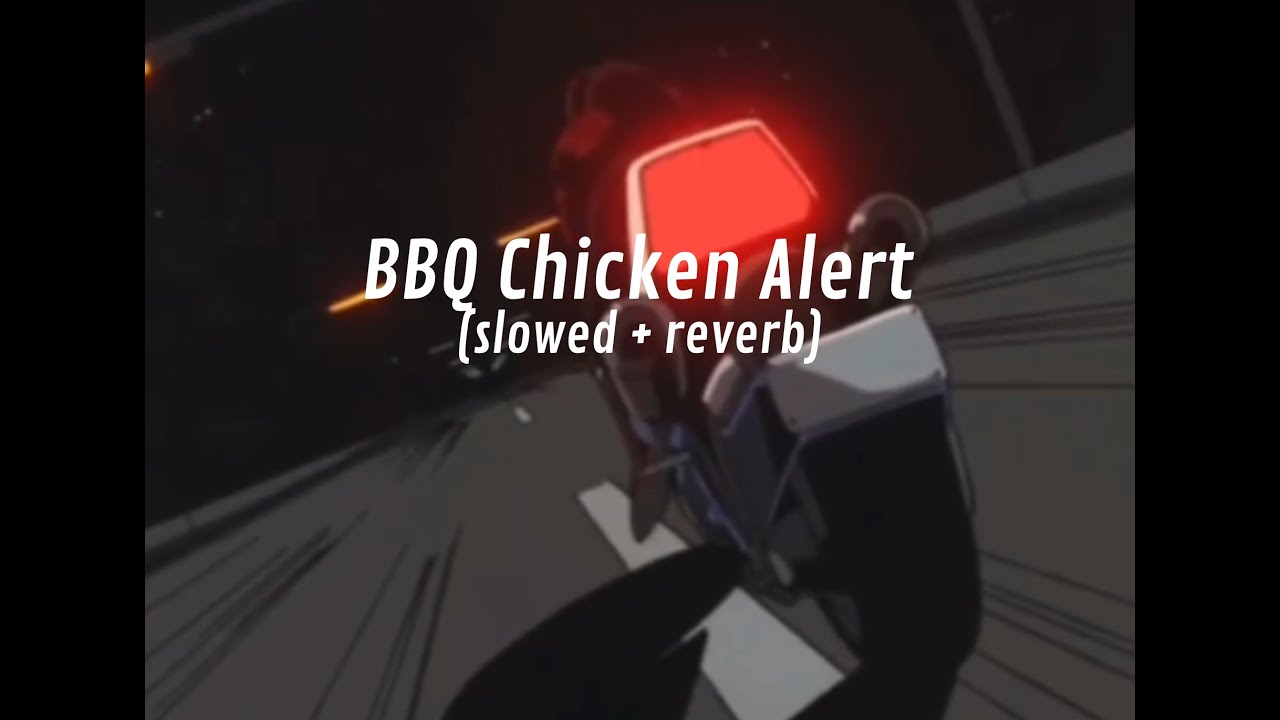 Bbq Chicken Alert Slowed Reverb