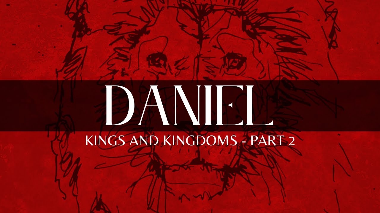 Kings And Kingdoms Daniel Series Part 2 Youtube