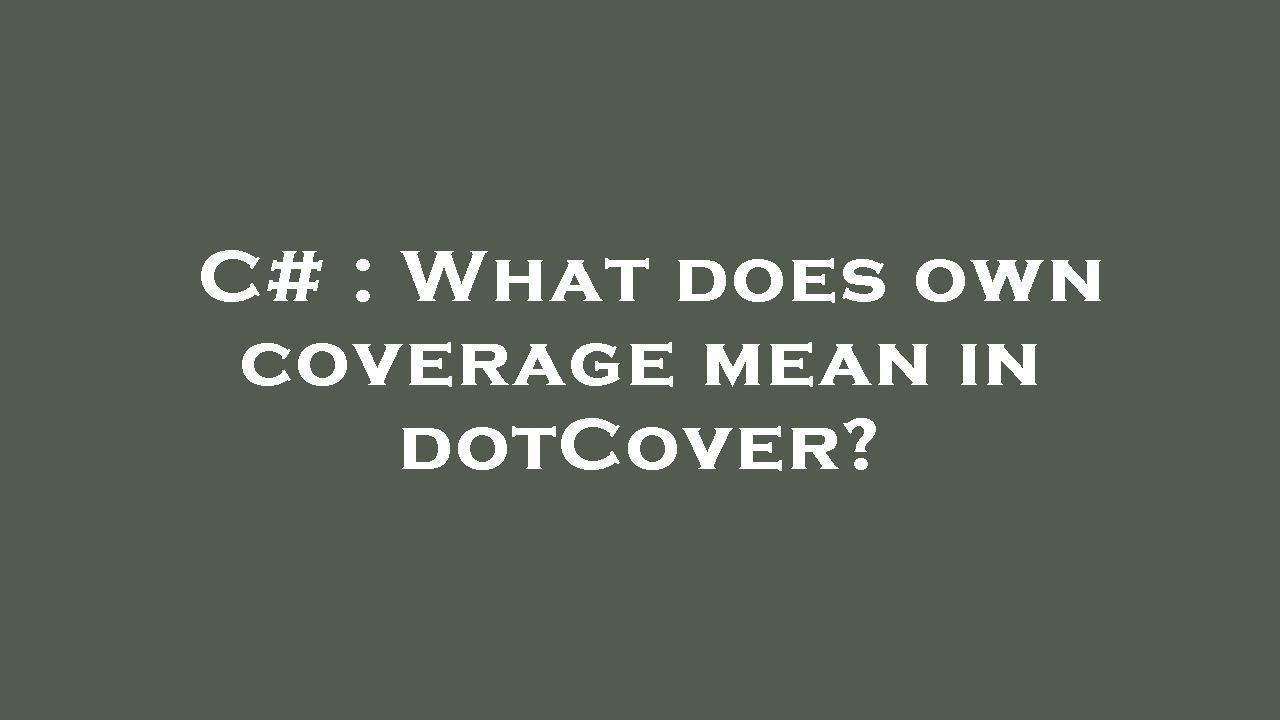 C What Does Own Coverage Mean In Dotcover Youtube