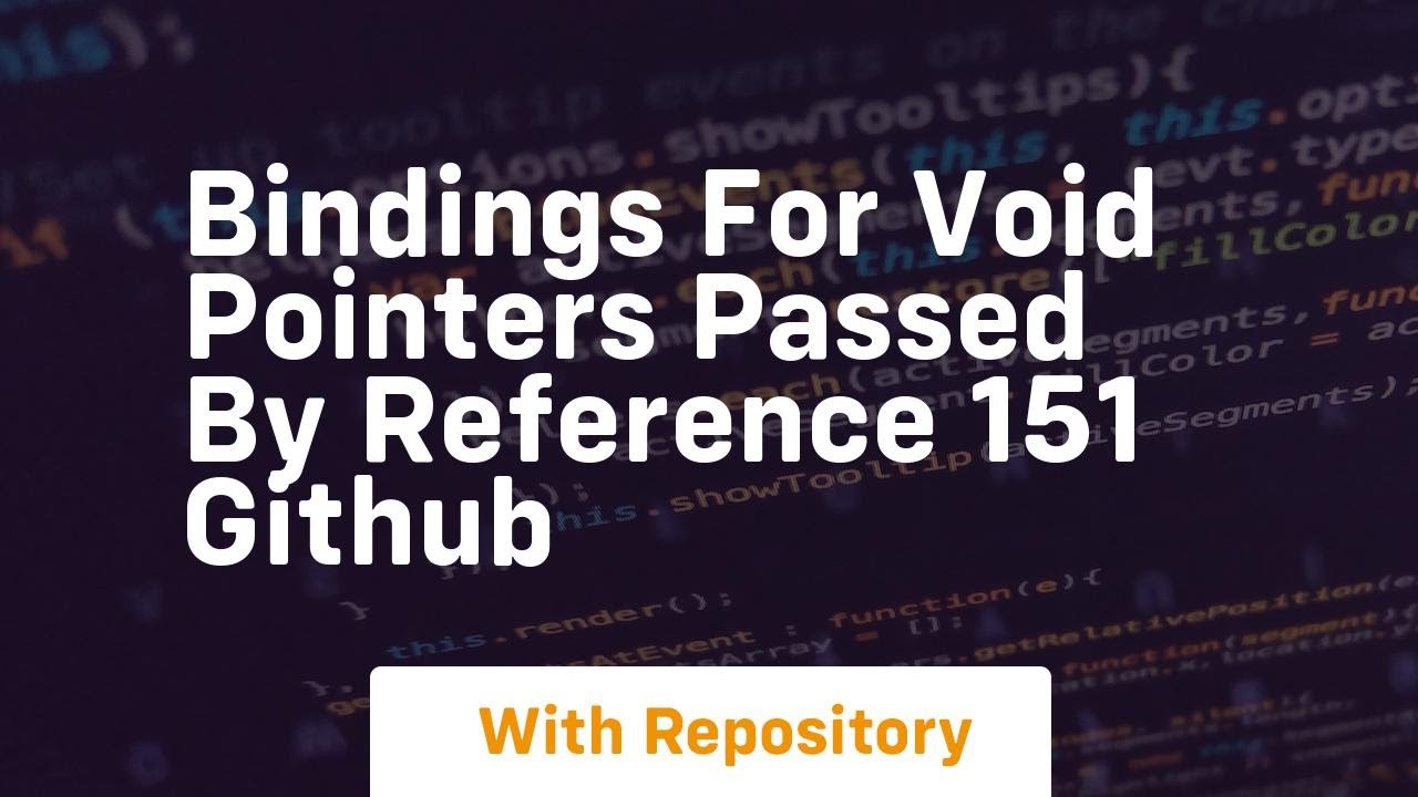 Bindings For Void Pointers Passed By Reference 151 Github Youtube