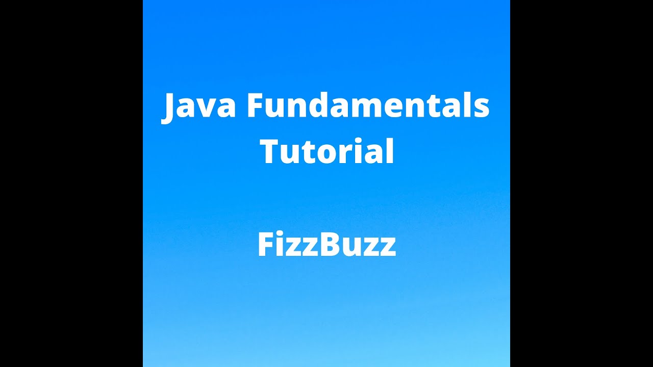 Java Fundamentals Tutorial For Beginners Writing A Fizzbuzz Program