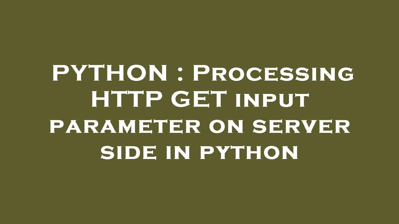Python Processing Http Get Input Parameter On Server Side In Python