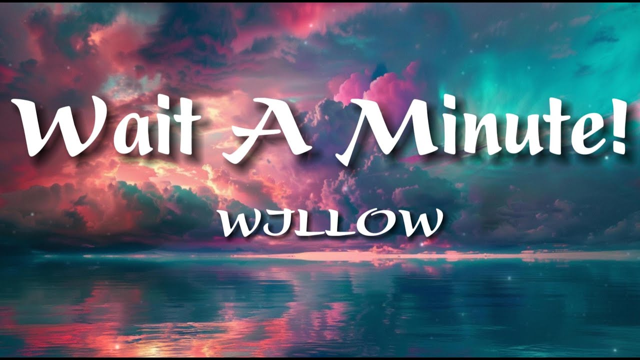 Willow Wait A Minute Lyrics Youtube
