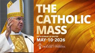 The Catholic Sunday Mass For May 10th 2026 Sixth Sunday Of Easter ...