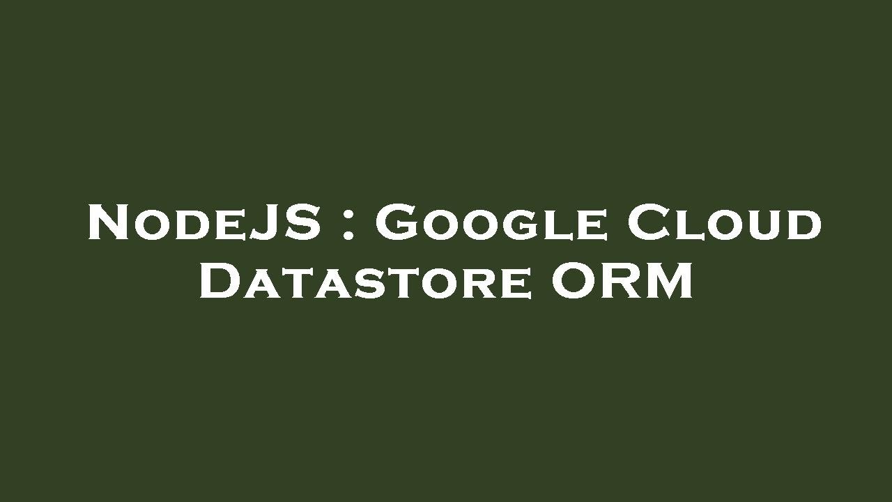 Nodejs Google Cloud Datastore Orm Youtube