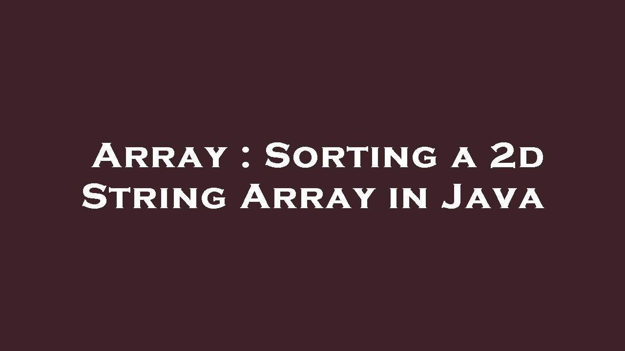 Array Sorting A 2d String Array In Java Youtube