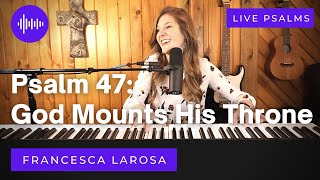 Psalm 47 God Mounts His Throne To Shouts Of Joy Francesca Larosa